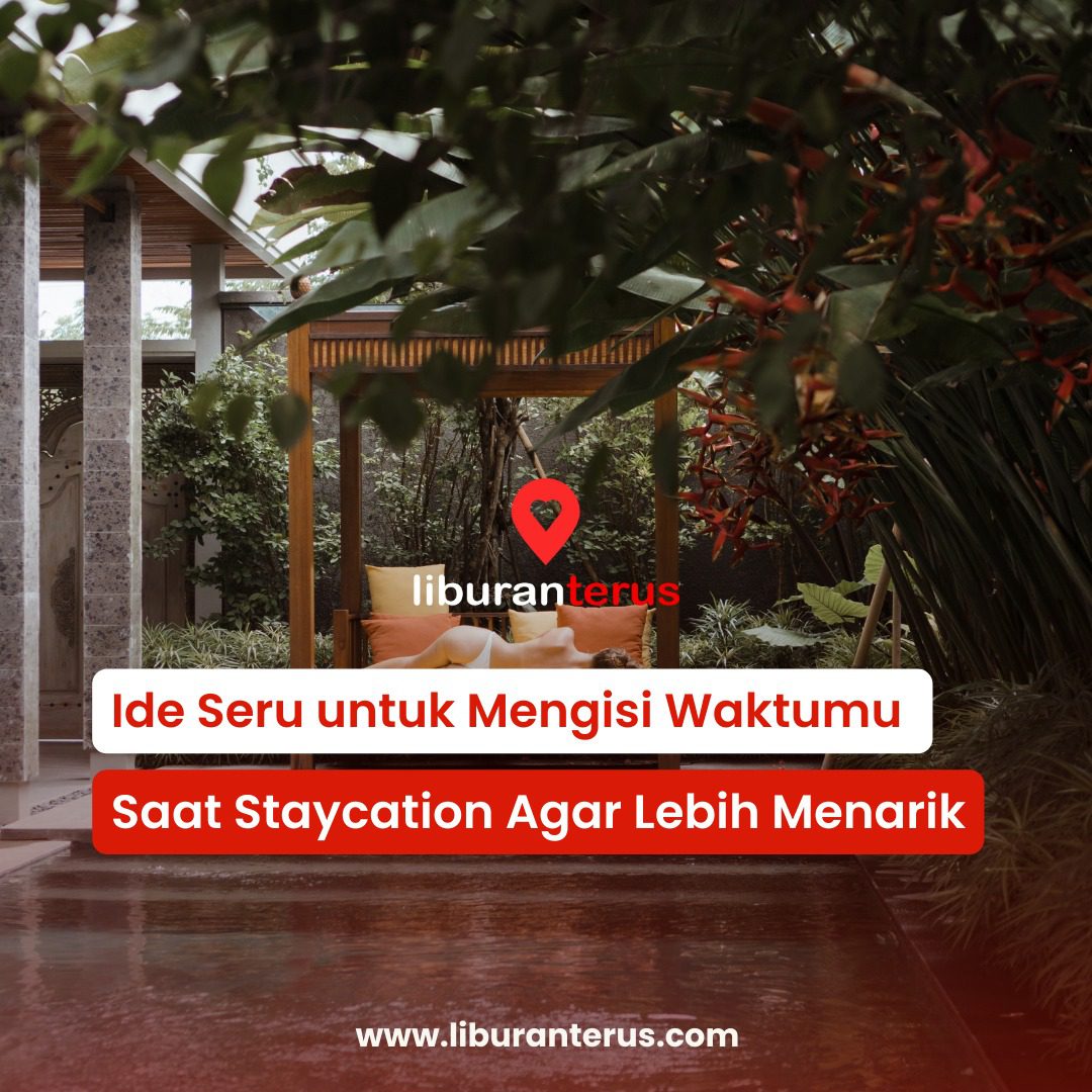 Ide Seru Untuk Mengisi Waktumu Saat Staycation Agar Lebih Menarik Blog Liburanterus